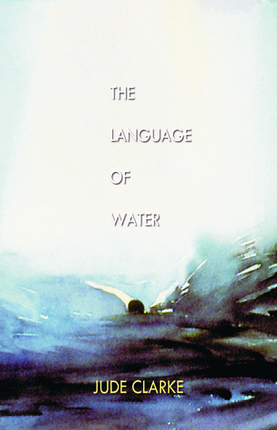 The Language of Water by Jude Clarke | Goodreads