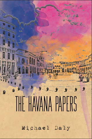 The Havana Papers by Michael Daly | Goodreads