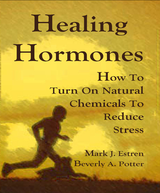 Healing Hormones: How to Turn on Natural Chemicals to Reduce Stress by ...