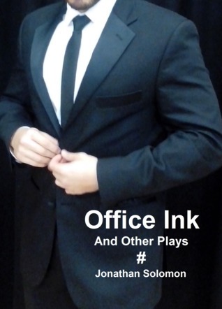 Office Ink and Other Plays by Jonathan Solomon | Goodreads