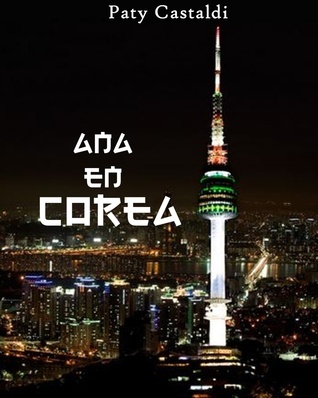 Ana en Corea by Paty Castaldi | Goodreads