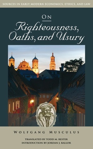 On Righteousness, Oaths, and Usury by Wolfgang Musculus | Goodreads