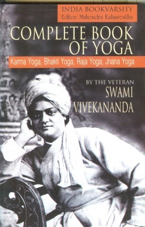 Complete Book of Yoga: Karma Yoga, Bhakti Yoga, Raja Yoga, Jnana Yoga ...