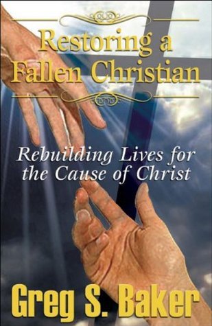 Restoring a Fallen Christian : Rebuilding Lives for the Cause of Christ ...