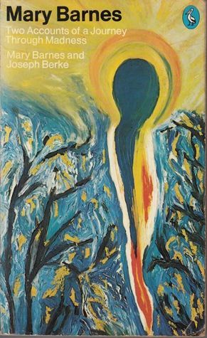 Mary Barnes: Two Accounts of a Journey Through Madness by Mary Barnes ...