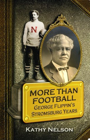 More Than Football: George Flippin's Stromsburg Years by Kathy Nelson ...