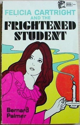 Felicia Cartright and the Frightened Student by Bernard Palmer | Goodreads