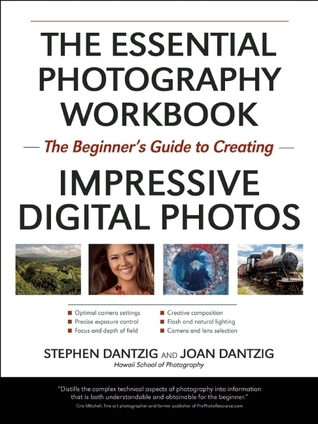 The Essential Photography Workbook: The Beginner's Guide to Creating Impressive Digital Photos ...