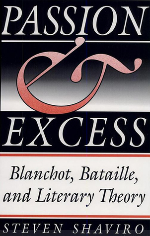 Passion and Excess: Blanchot, Bataille, and Literary Theory by Steven ...