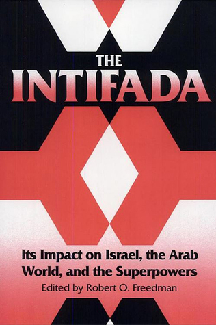 The Intifada: Its Impact on Israel, the Arab World, and the Superpowers ...