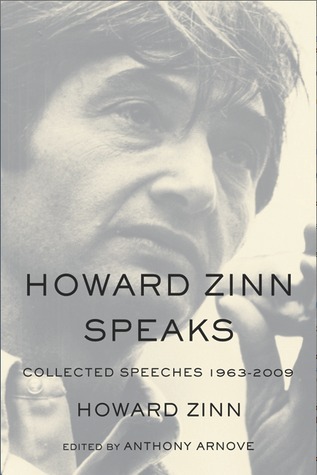 Howard Zinn Speaks: Collected Speeches 1963-2009 by Howard Zinn | Goodreads