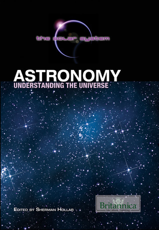 Astronomy: Understanding the Universe by Sherman Hollar | Goodreads