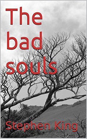 The Bad Souls by Stephen R. King | Goodreads