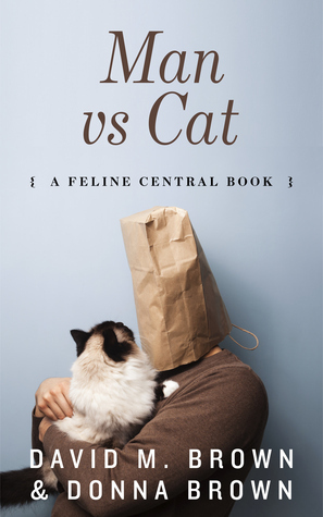 Man vs Cat (The Feline Central Books, #1) by David M. Brown | Goodreads