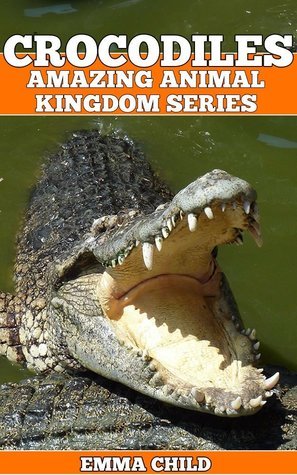 CROCODILES: Fun Facts and Amazing Photos of Animals in Nature by Emma ...