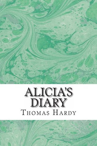 Alicia's Diary by Thomas Hardy | Goodreads