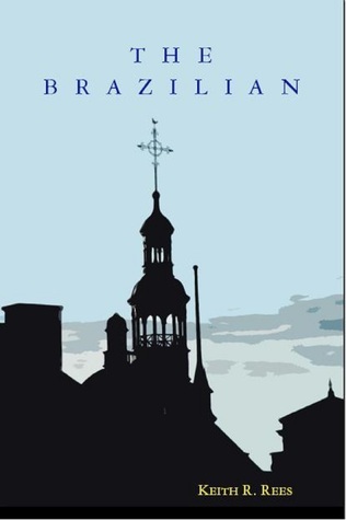 The Brazilian by Keith R. Rees | Goodreads