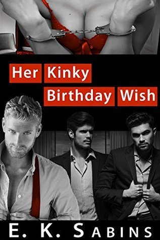Her Kinky Birthday Wish by E.K. Sabins | Goodreads