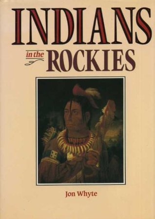 Indians in the Rockies by Jon Whyte | Goodreads