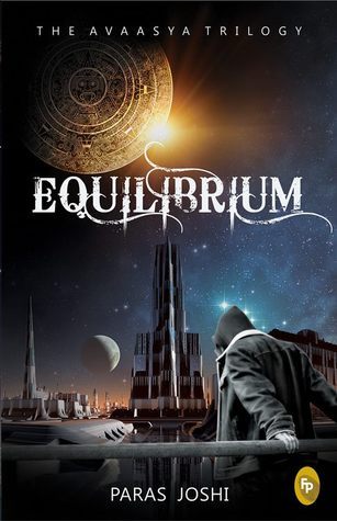 Equilibrium (The Avaasya Trilogy, #1) by Paras Joshi | Goodreads
