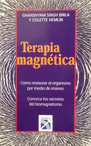 Terapia magnética by Ghanshyam Singh Birla y Colette Hemlin | Goodreads