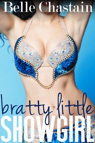 Bratty Little Showgirl (Taboo Erotica) by Belle Chastain | Goodreads