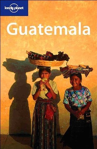 Guatemala (Lonely Planet Guide) by Lonely Planet | Goodreads