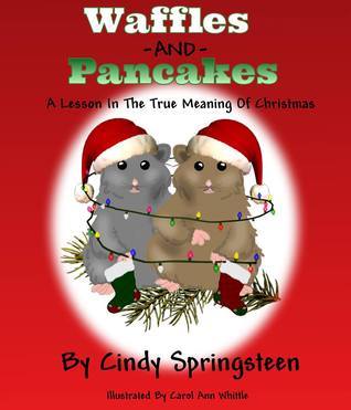 Waffles and Pancakes A Lesson in the True Meaning of Christmas by Cindy ...