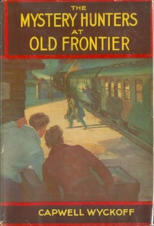 The Mystery Hunters at Old Frontier by Capwell Wyckoff | Goodreads