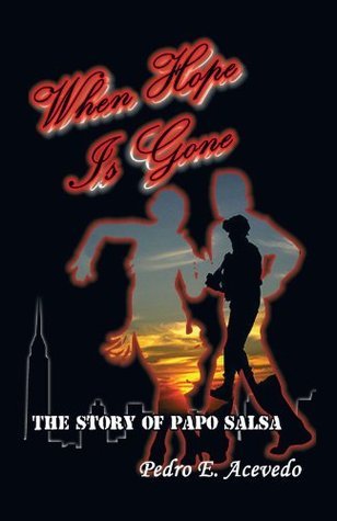 When Hope Is Gone: The Story of Papo Salsa by Pedro E. Acevedo | Goodreads