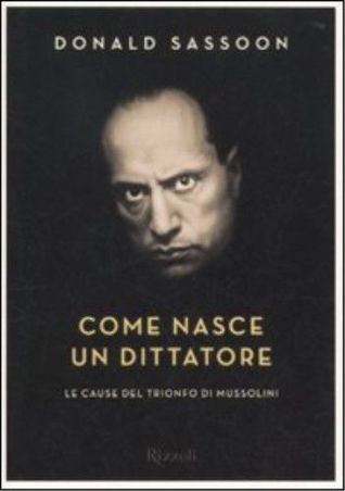 Come nasce un dittatore. Le cause del trionfo di Mussolini by Donald ...