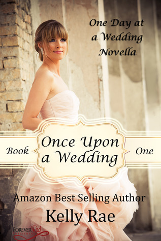 Once Upon a Wedding (One Day at a Wedding, #1) by Kelly Rae | Goodreads