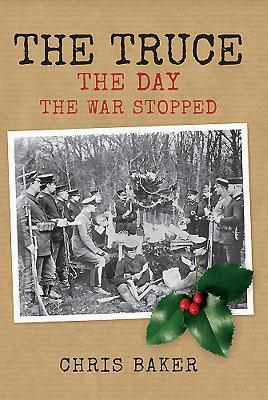 The Truce: The Day The War Stopped by Chris Baker | Goodreads