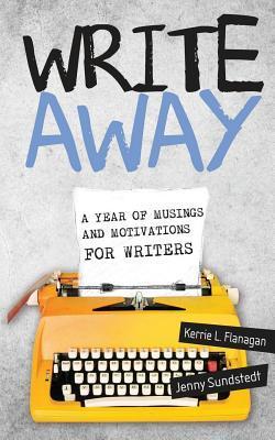 Write Away: A Year of Musings and Motivations for Writers by Kerrie L ...