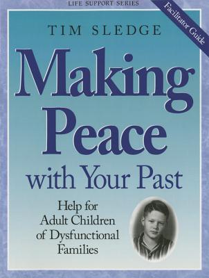 Making Peace with Your Past, Facilitator Guide by Tim Sledge | Goodreads