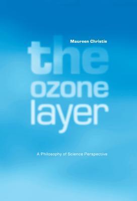 The Ozone Layer: A Philosophy of Science Perspective by Maureen ...