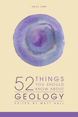 52 Things You Should Know About Geology by Matt Hall | Goodreads