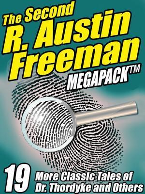 The Second R. Austin Freeman Megapack: 20 More Classic Tales of Dr ...