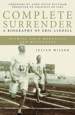 Complete Surrender: Eric Liddell by Julian Wilson | Goodreads
