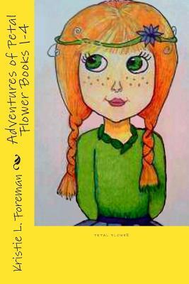 Adventures of Petal Flower: Vol 1 by Kristie L. Foreman | Goodreads