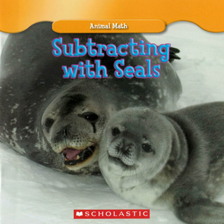 Subtracting with Seals (Animal Math) by Charles Sellers | Goodreads