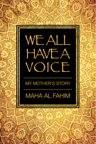 We All Have a Voice: My Mother's Story by Maha Al Fahim | Goodreads