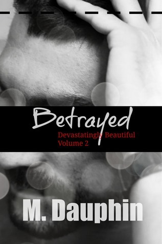 Betrayed (Devastatingly Beautiful, #2) by M. Dauphin | Goodreads