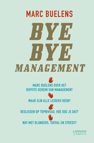 Bye bye management by Marc Buelens | Goodreads