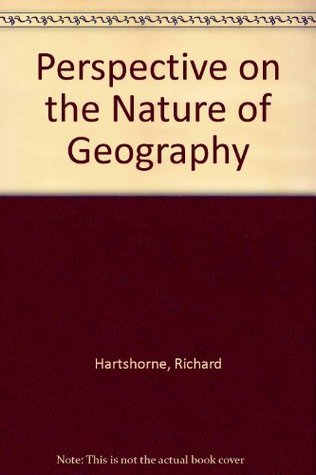 Perspective on the Nature of Geography by Richard Hartshorne | Goodreads