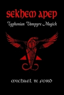 Sekhem Apep: Typhonian Vampyre Magick by Michael W. Ford | Goodreads
