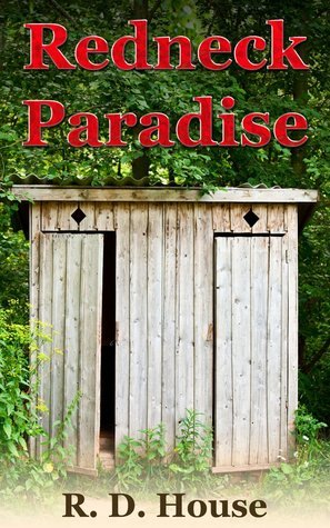 Redneck Paradise by R.D. House | Goodreads