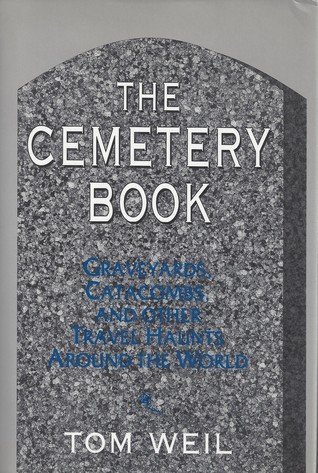 The Cemetery Book: Graveyards, Catacombs, and Other Travel Haunts ...