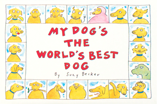 My Dog's the World's Best Dog by Suzy Becker | Goodreads
