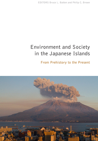 Environment and Society in the Japanese Islands: From Prehistory to the ...